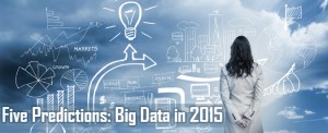 Five Predictions: Big Data in 2015 - Data Center and Cloud Service Provider