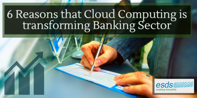 6 Reasons that Cloud Computing is transforming Banking Sector - Data ...
