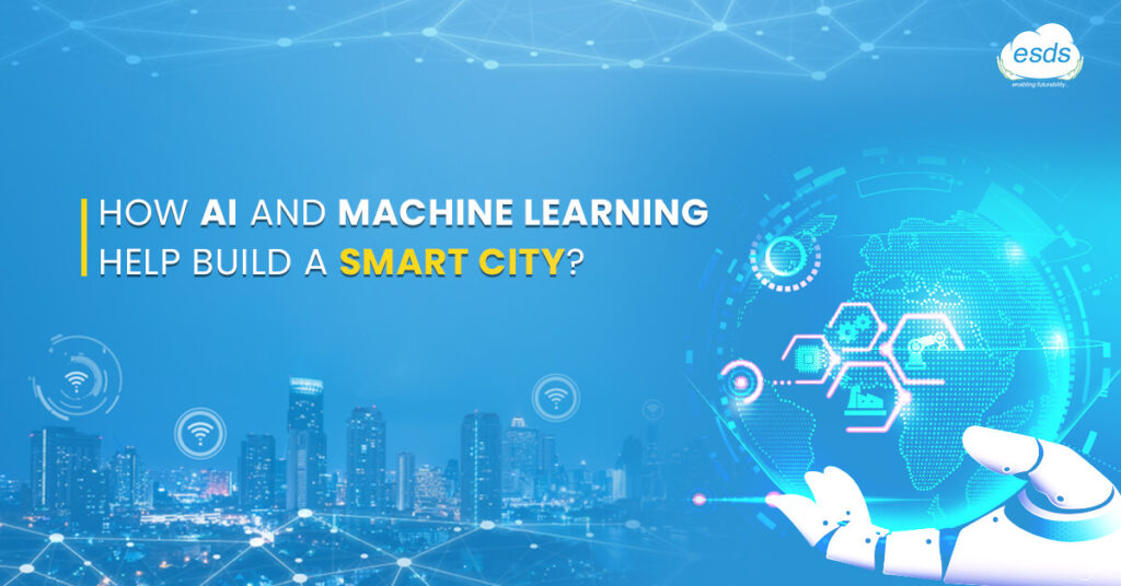 How AI and Machine Learning help build a Smart City | ESDS