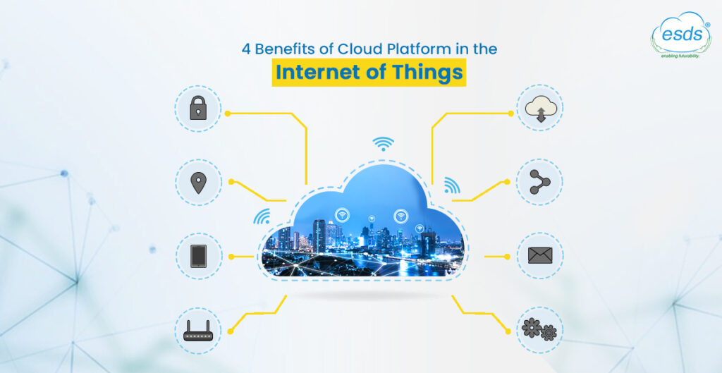 4 Benefits of Cloud Platform in the Internet of Things | ESDS
