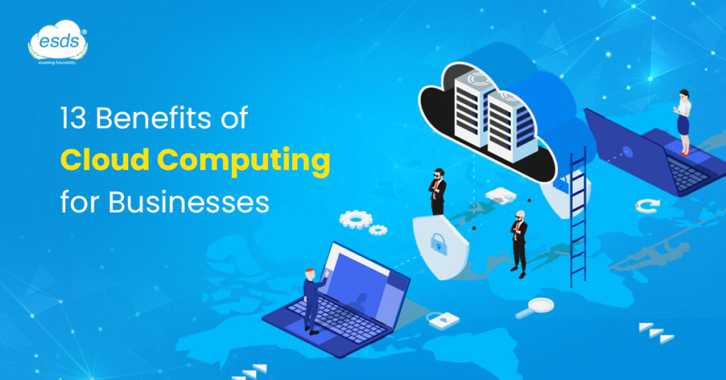 13 Benefits Of Cloud Computing For Your Business Esds