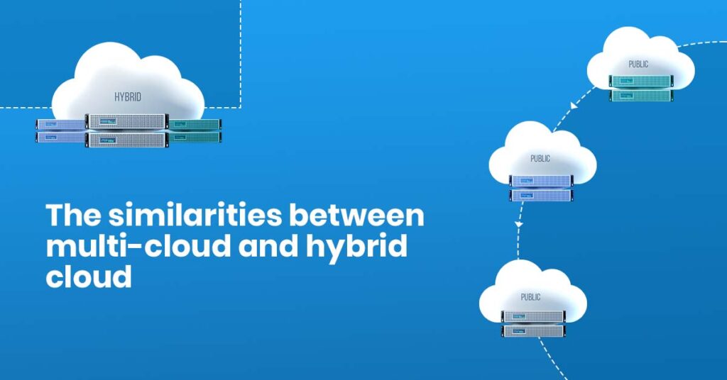 Hybrid Cloud vs. Multi-Cloud - Differences and Similarities
