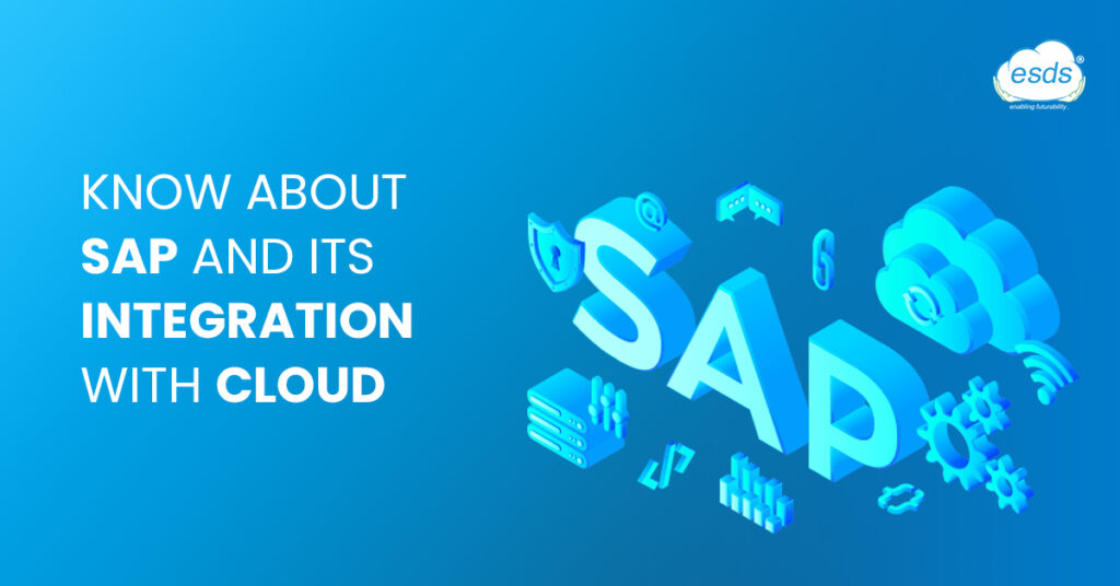Know About SAP and Its Integration with Cloud | ESDS
