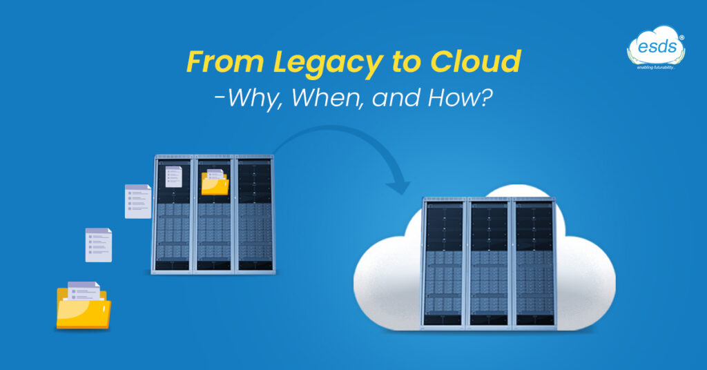 From Legacy to Cloud – Why, When, and How? | ESDS