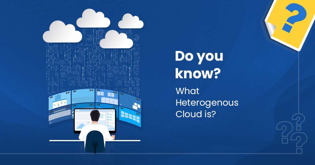 How to choose between Homogeneous and Heterogeneous clouds.