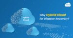 Why Hybrid Cloud for Disaster Recovery?
