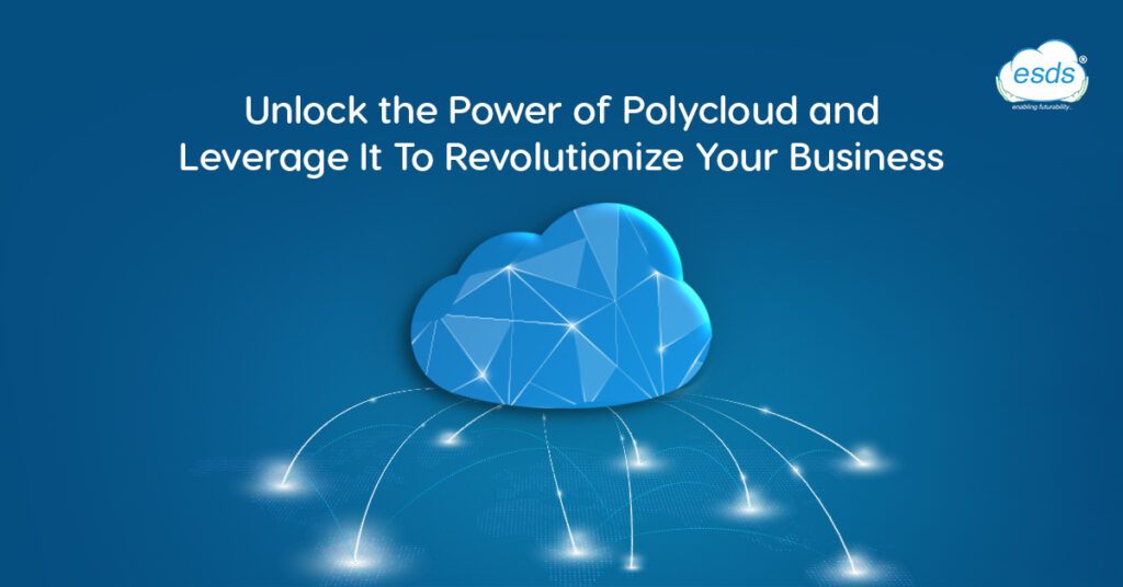 Unlock the Power of Polycloud and Leverage It To Revolutionize Your Business