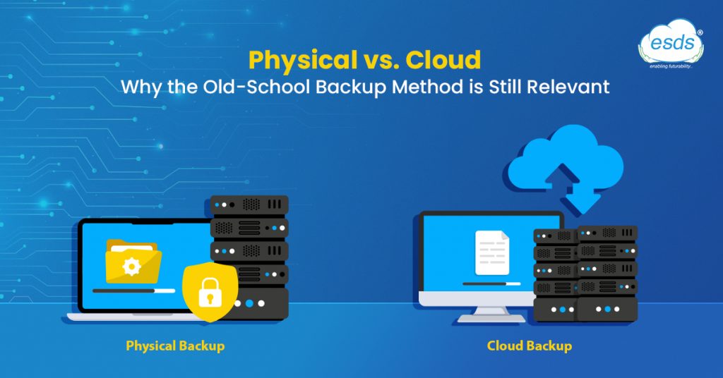 Physical vs. Cloud: Why the Old-School Backup Method is Still Relevant ...