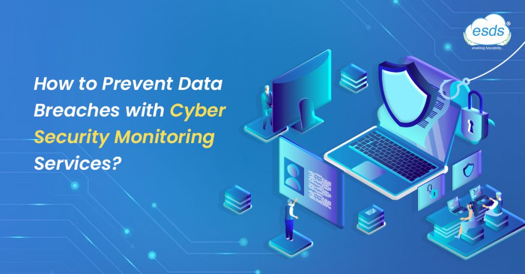 How To Prevent Data Breaches With Cyber Security Monitoring Services