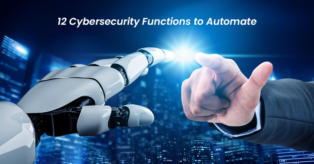 Cyber Security Automation: 12 Key Functions Your Organization Needs to Automate Now