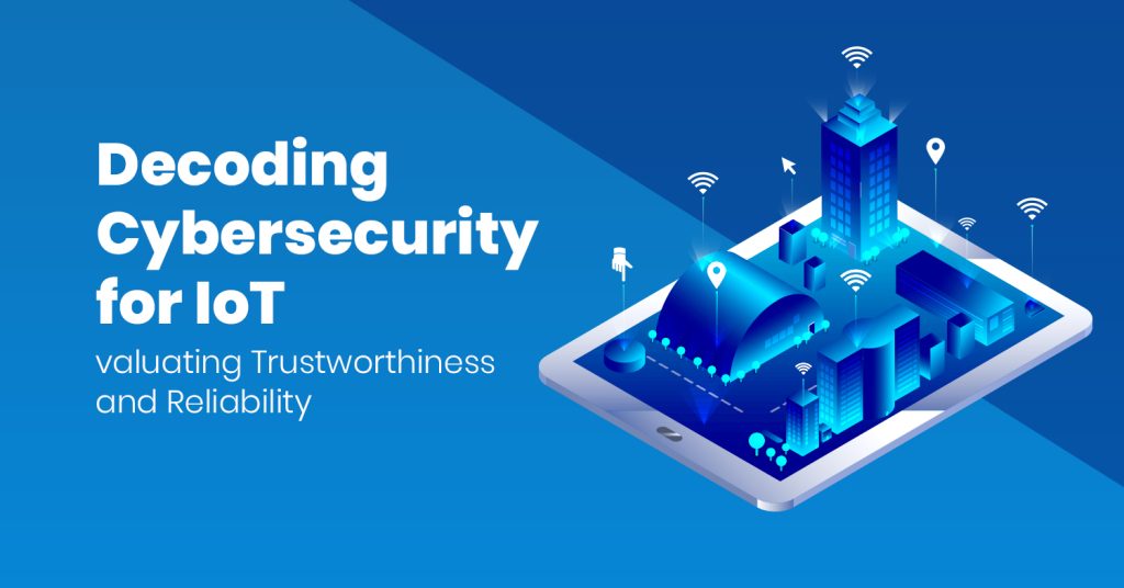 Decoding Cybersecurity for IoT: Evaluating Trustworthiness and Reliability