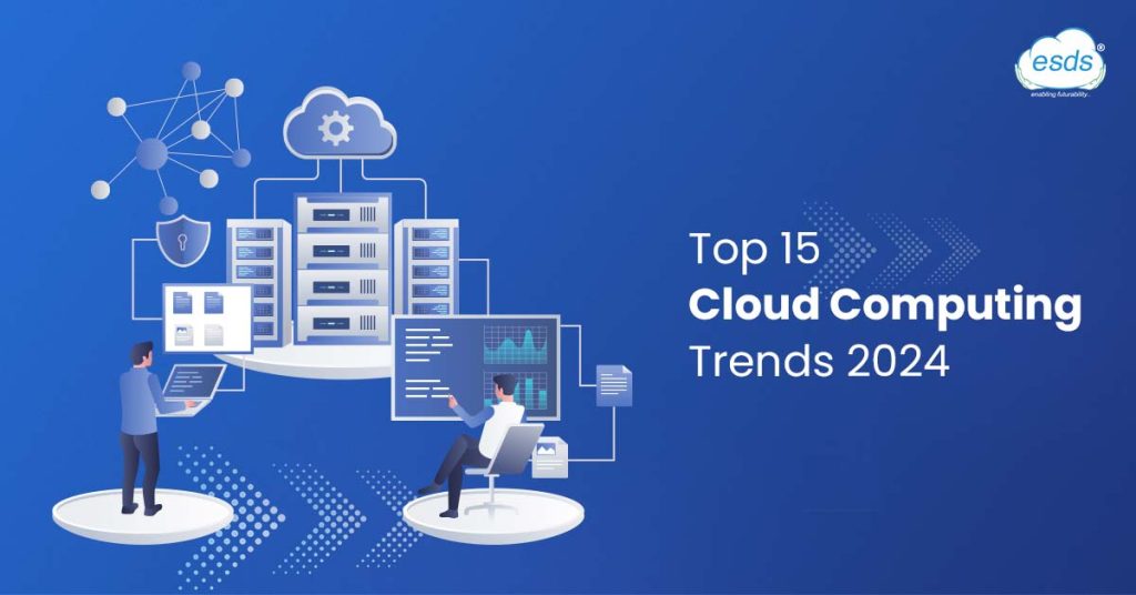 Top 15 Cloud Computing Trends 2024 | ESDS