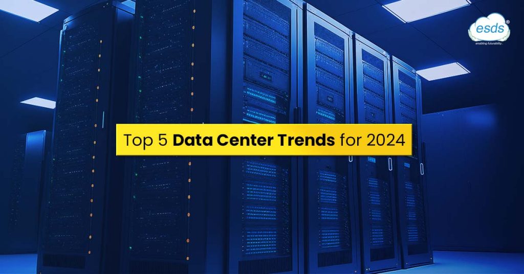 Top 5 Data Center Trends for 2024 - India's Best Cloud Hosting Service ...