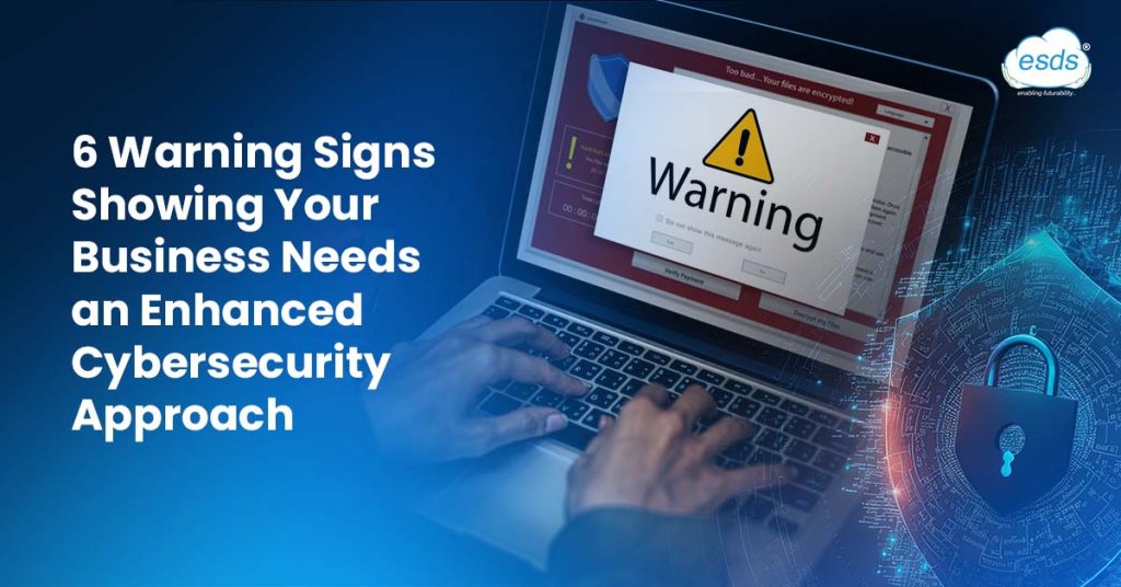 6 Warning Signs Showing Your Business Needs an Enhanced Cybersecurity ...