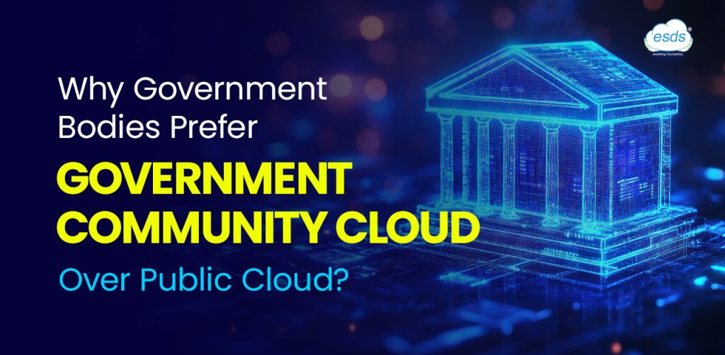 Why Government Bodies Prefer Government Community Cloud Over Public Cloud
