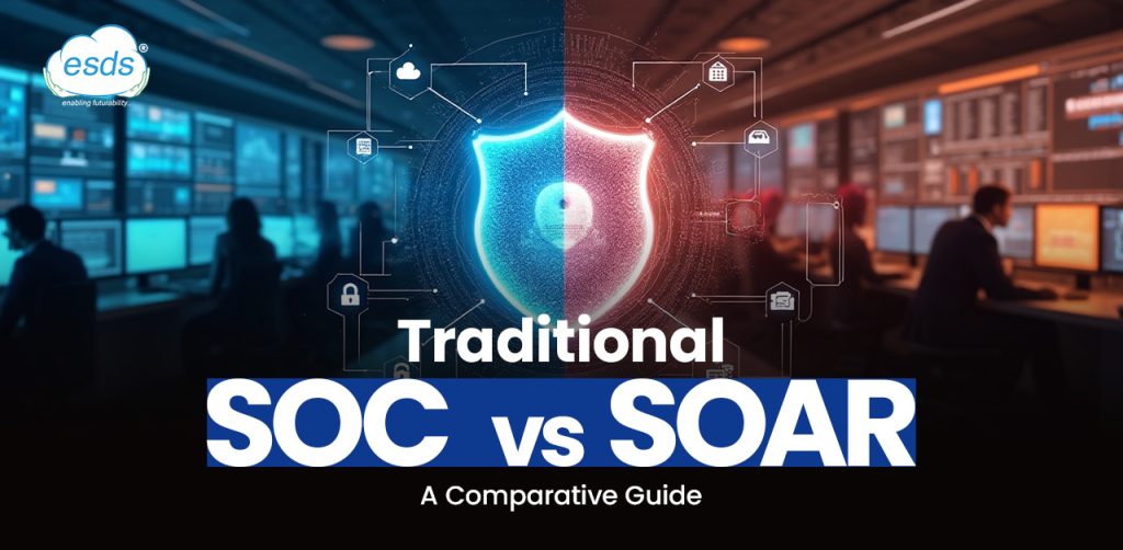 SOAR vs Traditional SOC: A Comparative Guide - ESDS Official Knowledgebase