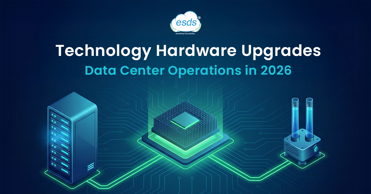 Technology hardware upgrades data center operation in 2026 | ESDS Official Knowledgebase